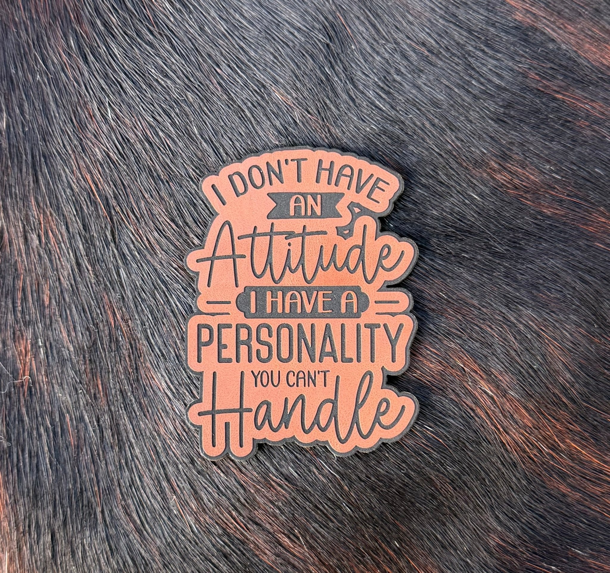 Engraved I don’t have an attitude I have a personality you can’t handl ...